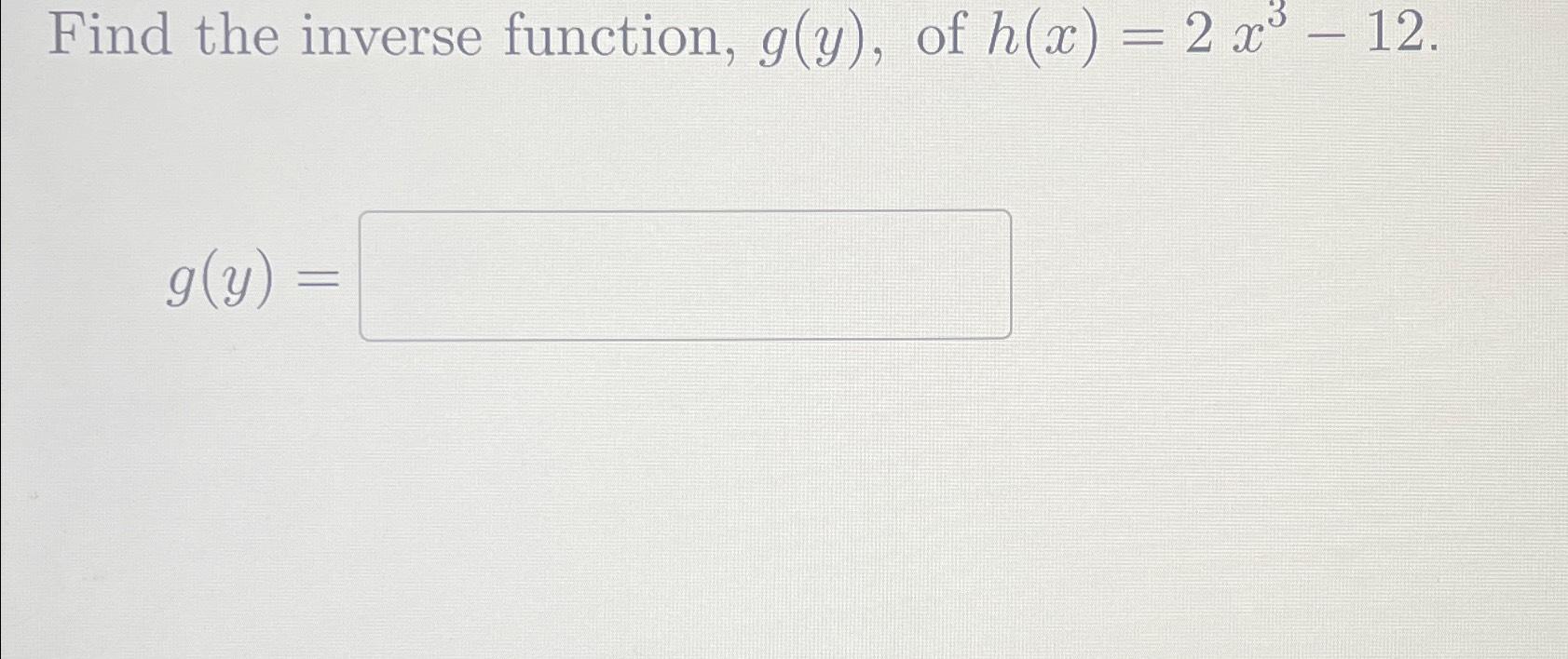 Solved Find the inverse function, g(y), ﻿of | Chegg.com