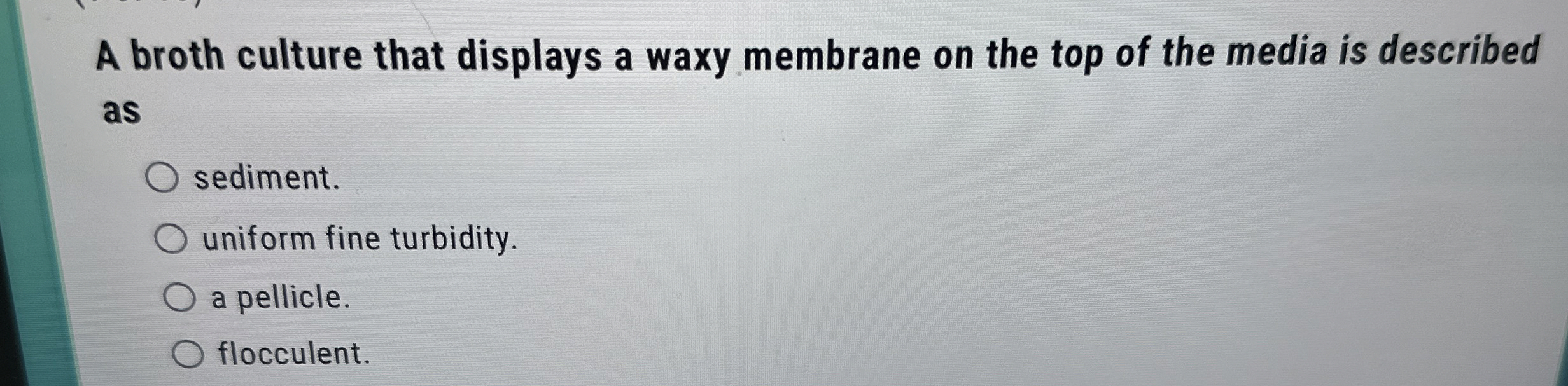 Solved A broth culture that displays a waxy membrane on the | Chegg.com