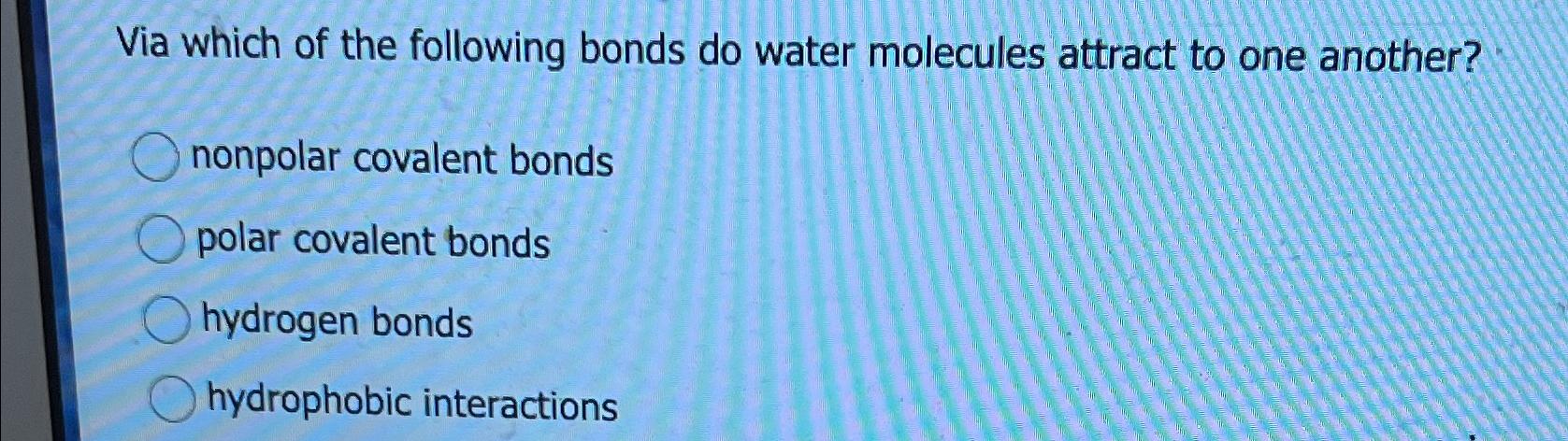 Solved Via which of the following bonds do water molecules | Chegg.com
