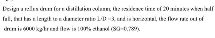 Solved Design a reflux drum for a distillation column, the | Chegg.com