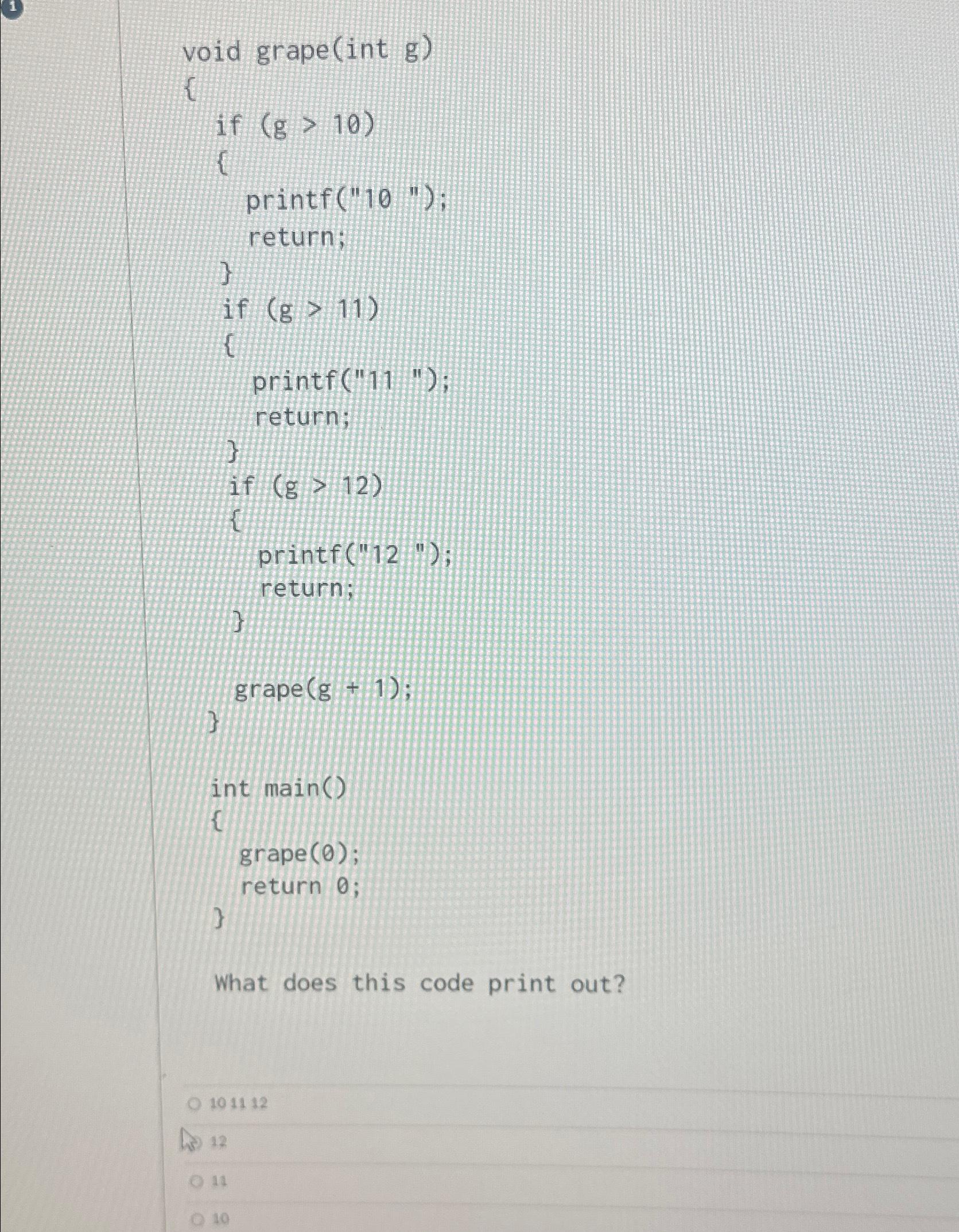 Solved void grape(int g){if )>(10{printf ("10" ")return;}if | Chegg.com