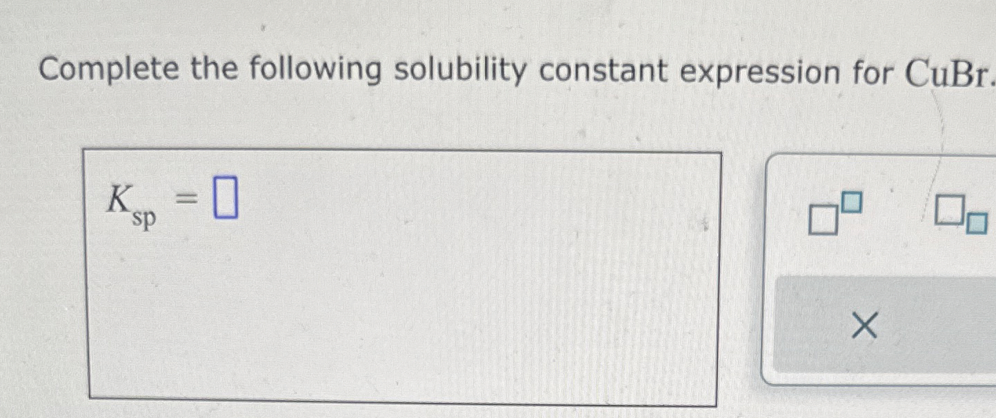 Solved Complete the following solubility constant expression | Chegg.com