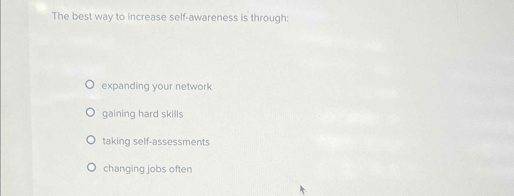 Solved The best way to increase self-awareness is | Chegg.com