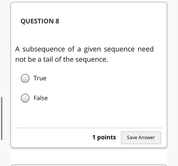 Solved QUESTION 8 A subsequence of a given sequence need not | Chegg.com