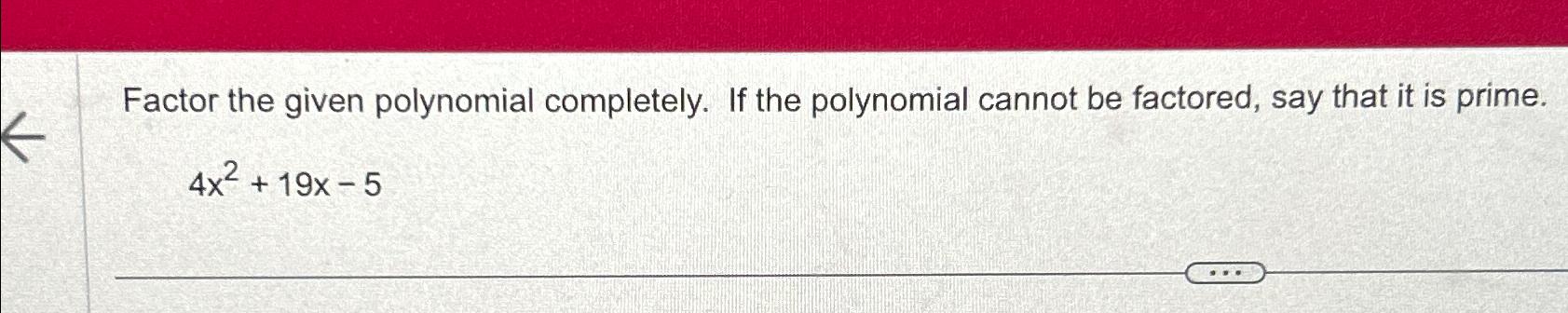 Solved Factor the given polynomial completely. If the | Chegg.com