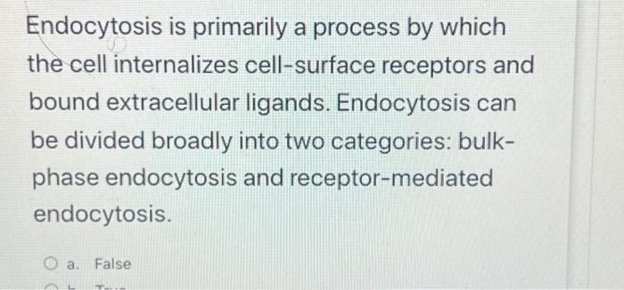 Solved Endocytosis is primarily a process by which the cell | Chegg.com