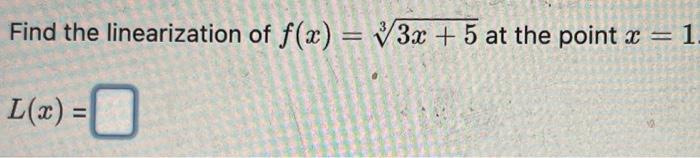 Solved Find the linearization of f(x) = 3x + 5 at the point | Chegg.com