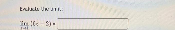 Solved Evaluate the limit: limz→1(6z−2)= | Chegg.com
