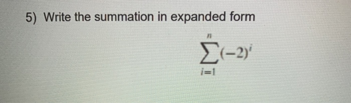 Solved 5) Write the summation in expanded form (-2) = | Chegg.com