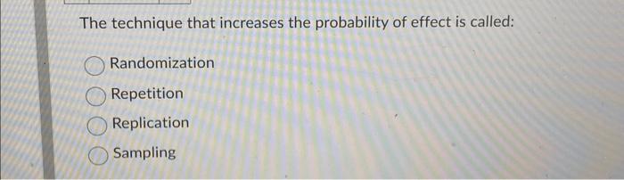 Solved The technique that increases the probability of | Chegg.com