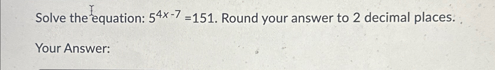 Solved Solve the equation: 54x-7=151. ﻿Round your answer to | Chegg.com