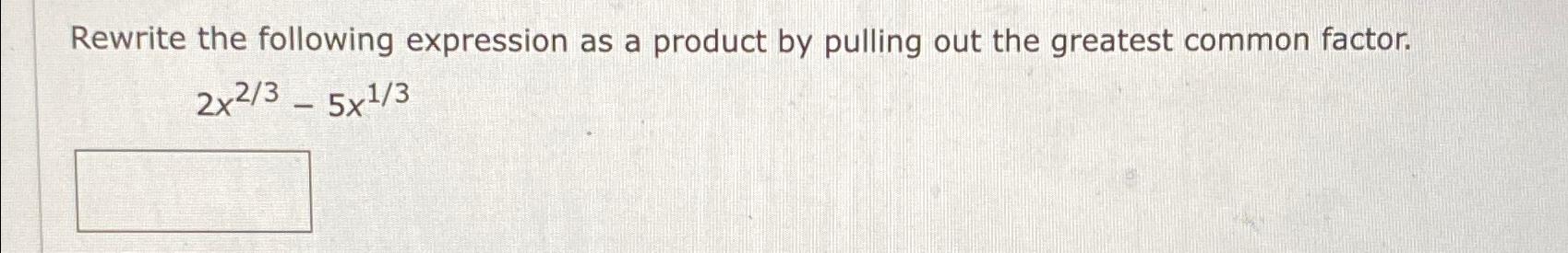 Solved Rewrite the following expression as a product by | Chegg.com