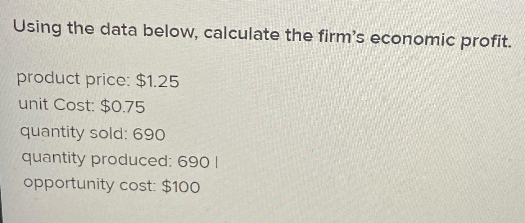 Solved Using the data below, calculate the firm's economic | Chegg.com