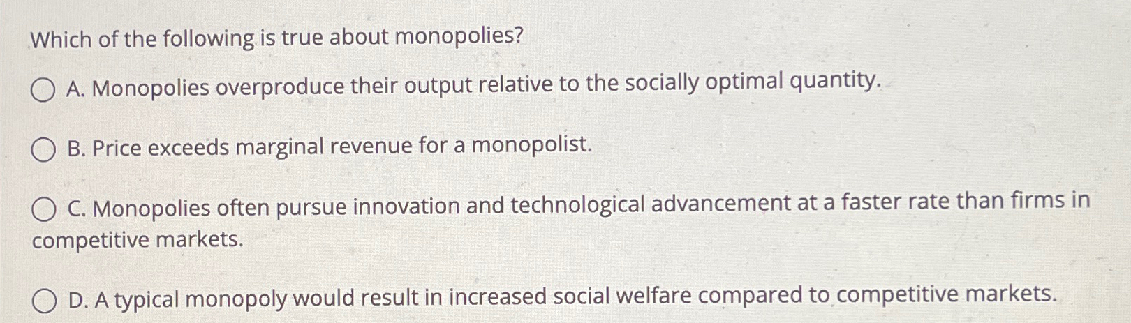 Solved Which of the following is true about monopolies?A. | Chegg.com