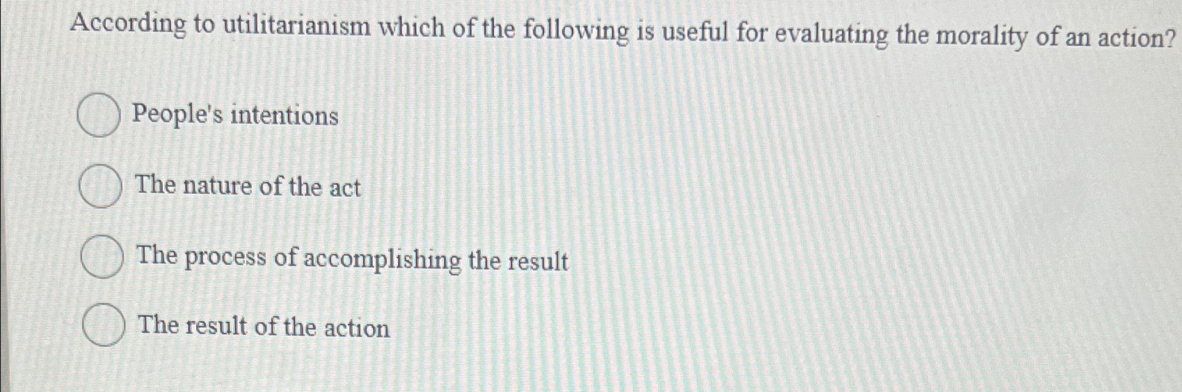 Solved According to utilitarianism which of the following is | Chegg.com