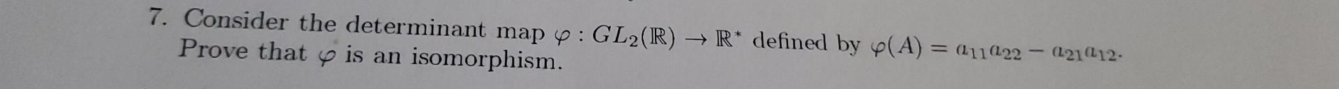 7. Consider the determinant map 4: GL2(R) R* defined | Chegg.com