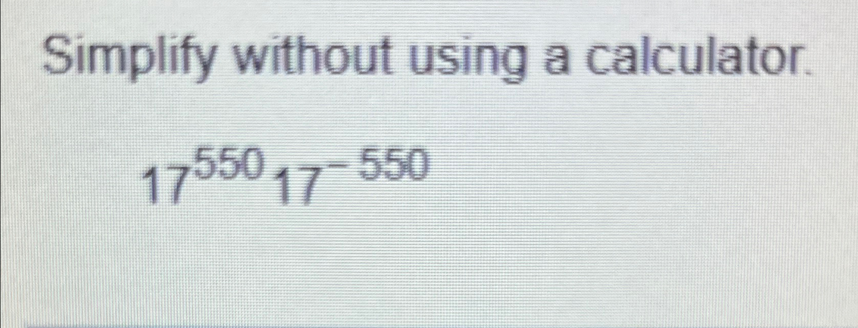 Solved Simplify without using a calculator.1755017-550 | Chegg.com