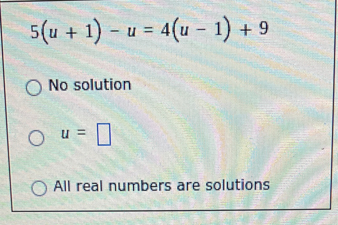 Solved 5(u+1)-u=4(u-1)+9No solutionu=All real numbers are | Chegg.com