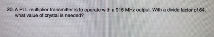 Solved 20. A PLL multiplier transmitter is to operate with a | Chegg.com