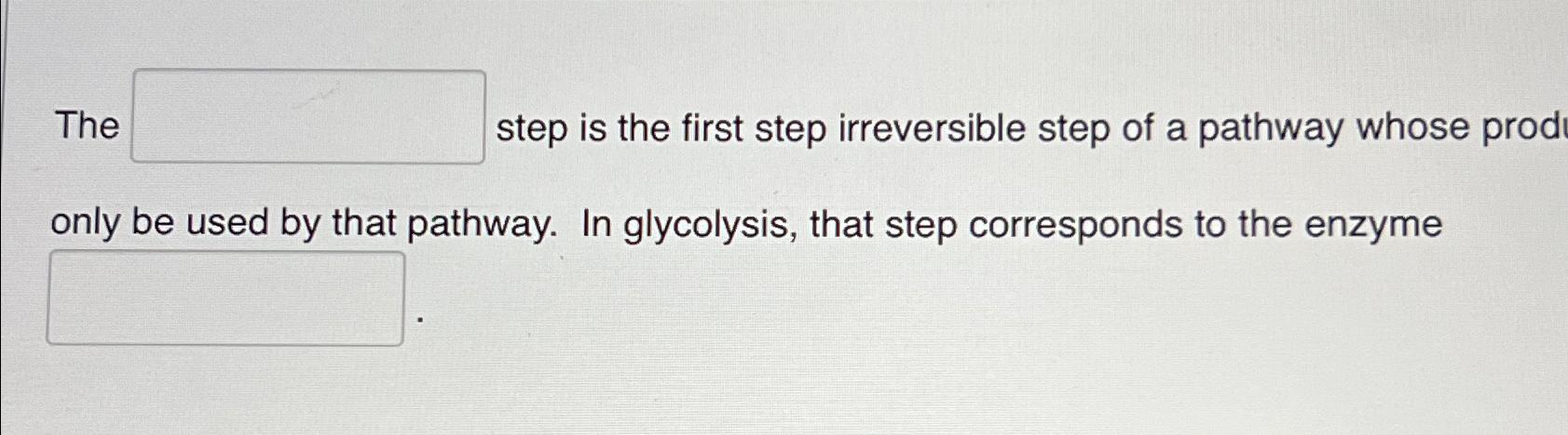 Solved The step is the first step irreversible step of a | Chegg.com