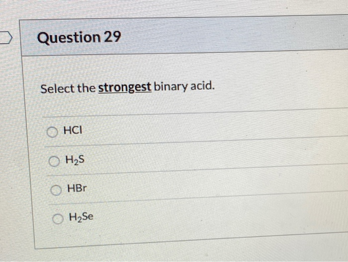 Solved Question 29 Select the strongest binary acid. НСІ O | Chegg.com