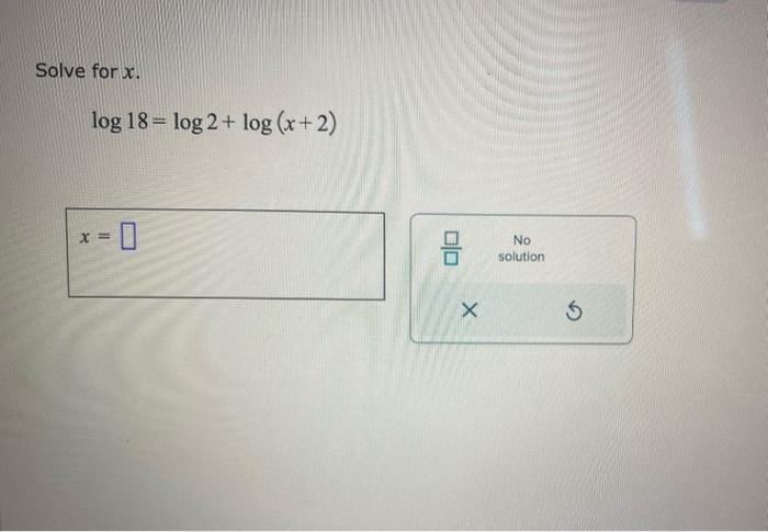Solved Solve for x log18=log2+log(x+2) | Chegg.com