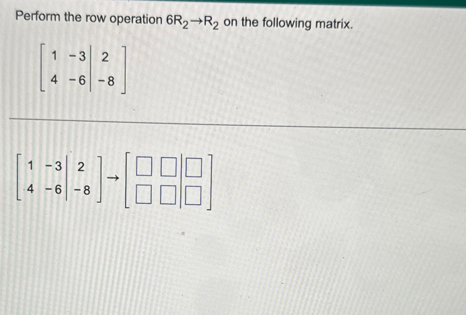 Perform the row operation 6R2→R2 ﻿on the following | Chegg.com