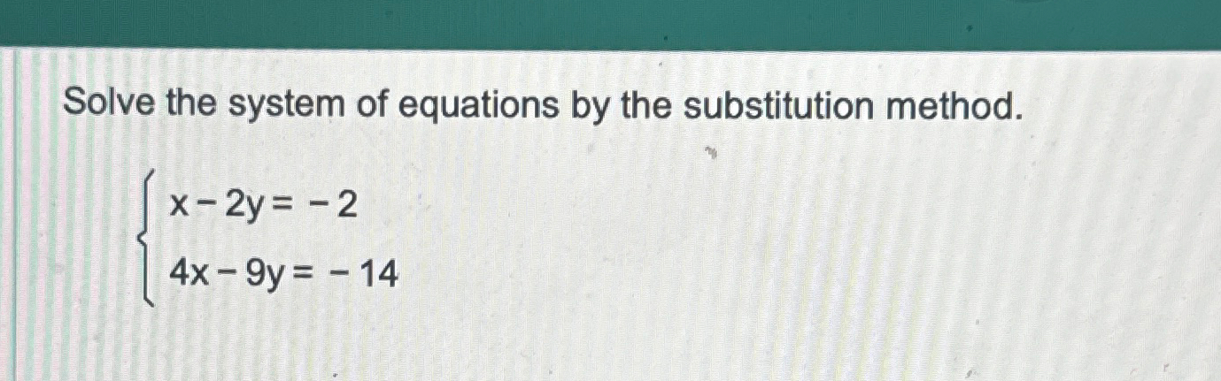 Solved Solve the system of equations by the substitution | Chegg.com