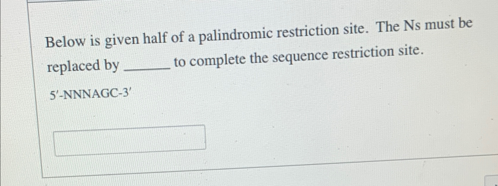 Solved Below is given half of a palindromic restriction | Chegg.com
