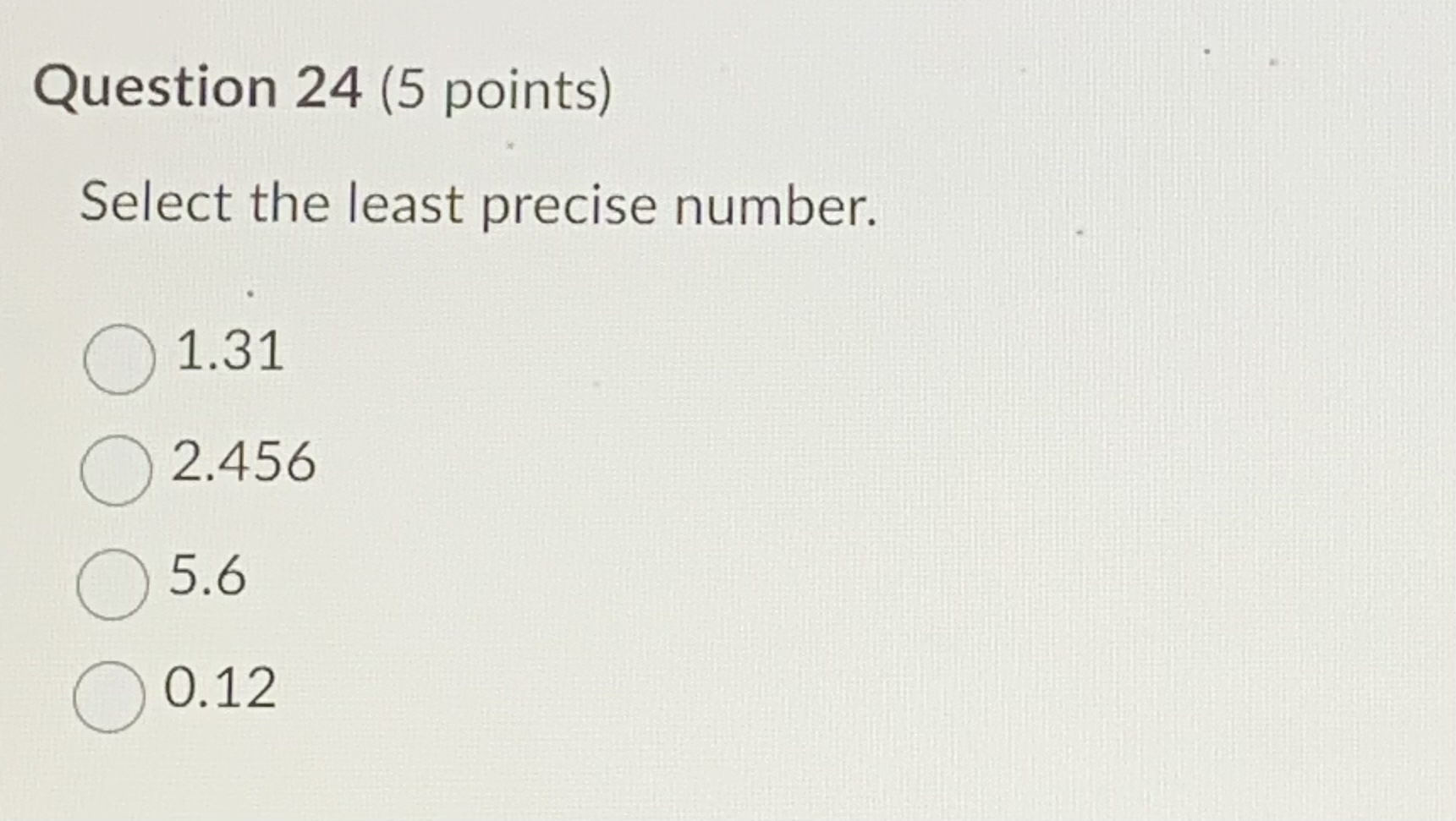 Solved Question 24 (5 ﻿points)Select the least precise | Chegg.com