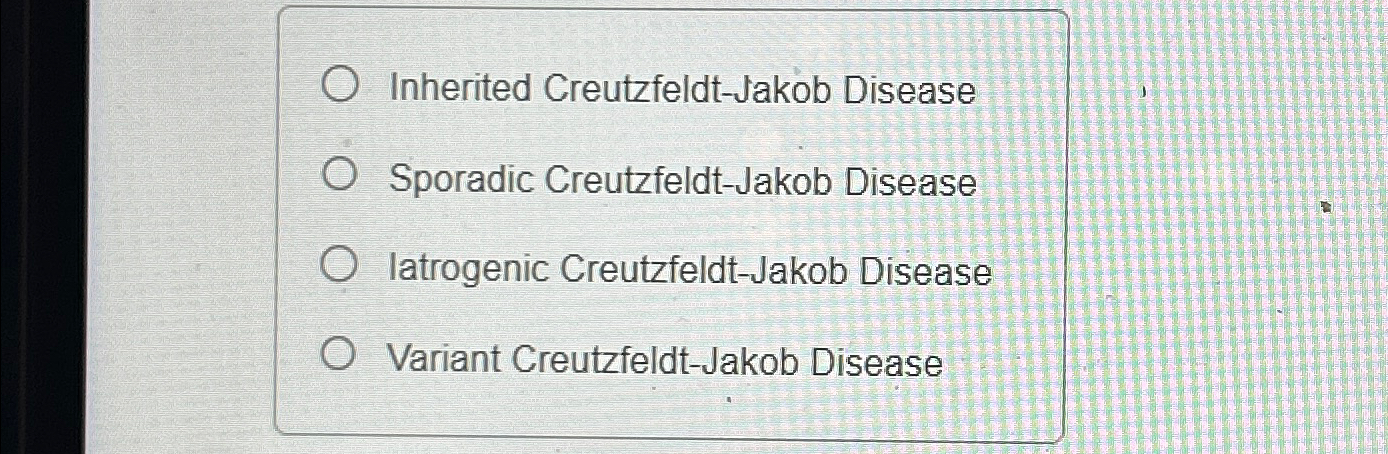 Solved Inherited Creutzfeldt-Jakob DiseaseSporadic | Chegg.com