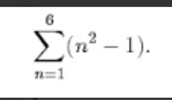Solved ∑n=16(n2−1)∑n=16(n2−1) | Chegg.com