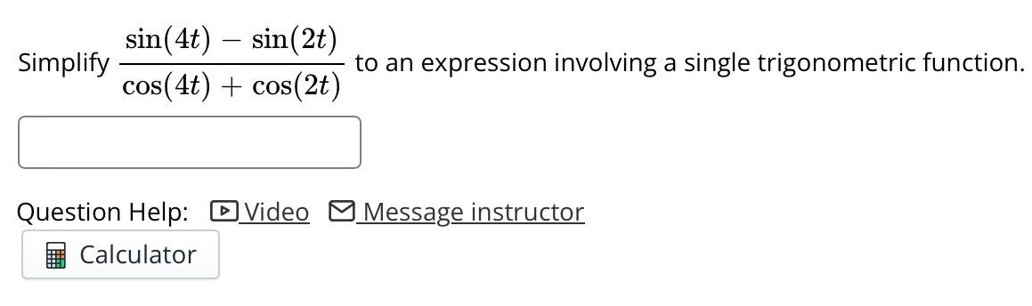 Solved Simplify sin(4t)-sin(2t)cos(4t)+cos(2t) ﻿to an | Chegg.com