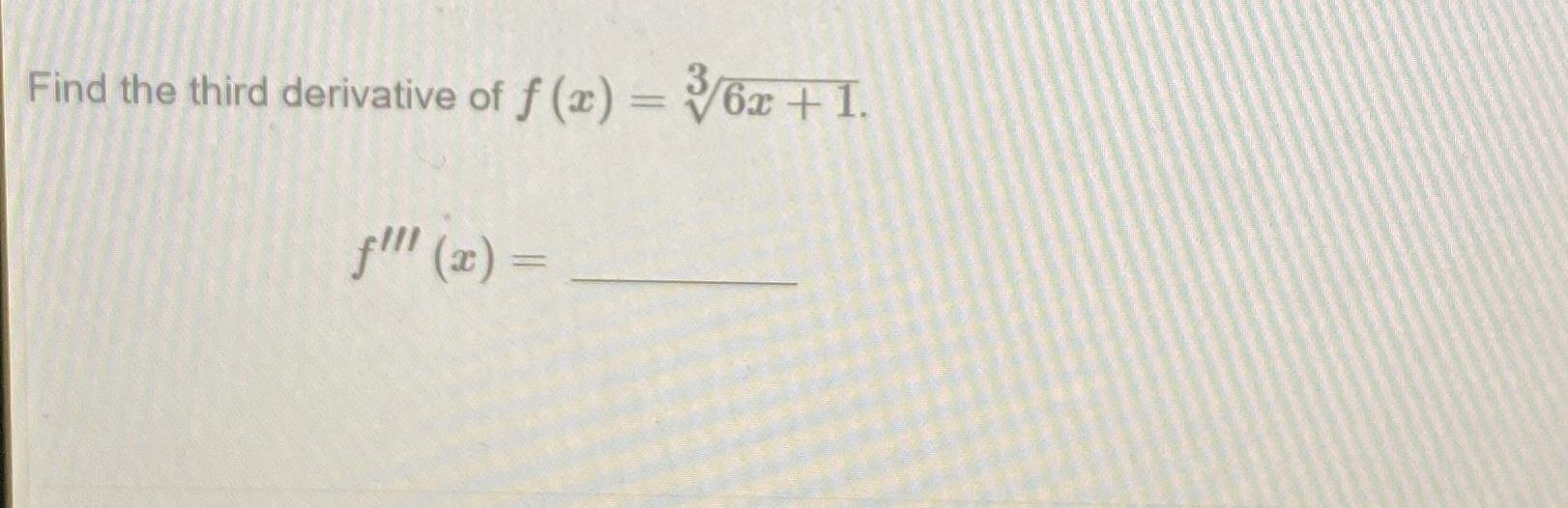 Solved Find the third derivative of f(x)=6x+13f'''(x)= | Chegg.com