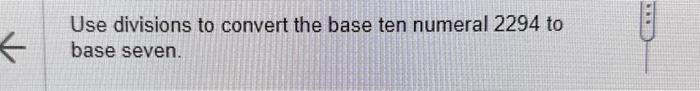Solved Use divisions to convert the base ten numeral 2294 to | Chegg.com