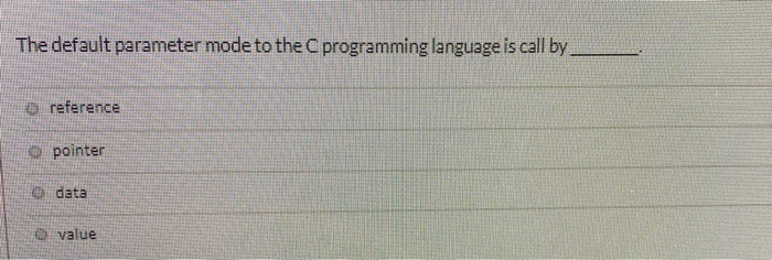 Solved The default parameter mode to the C programming | Chegg.com