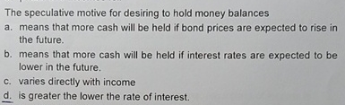 Solved The speculative motive for desiring to hold money | Chegg.com