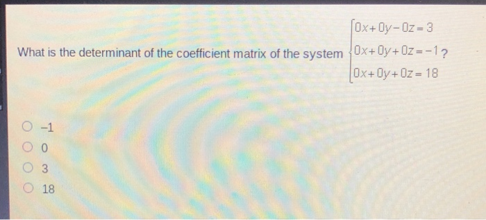 Solved What is the determinant of the coefficient matrix of | Chegg.com