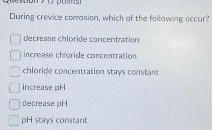 Solved During Crevice Corrosion Which Of The Following