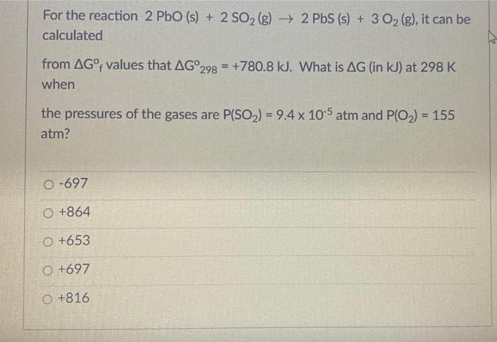 Solved For the reaction 2 PbO (s) + 2 SO2 (g) → 2 PbS (s) + | Chegg.com