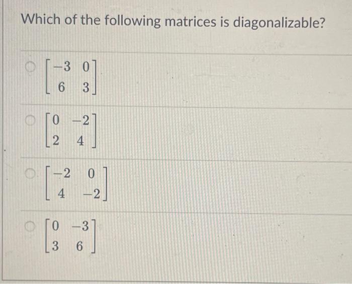 Solved Which of the following matrices is diagonalizable? | Chegg.com