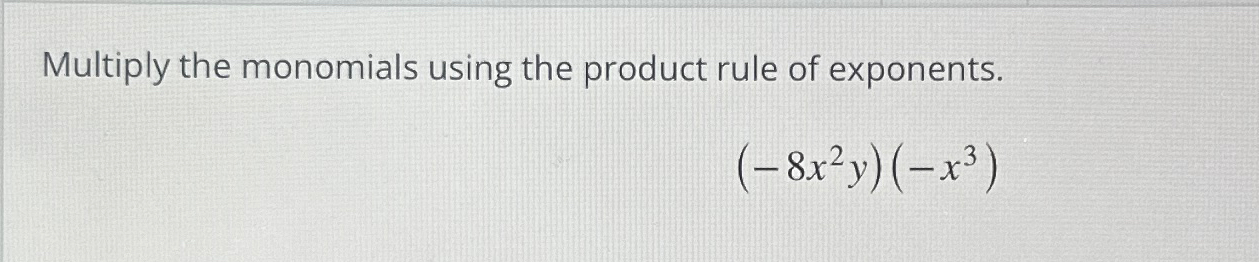 Solved Multiply the monomials using the product rule of | Chegg.com
