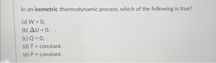 Solved In an isometric thermodynamic process, which of the | Chegg.com