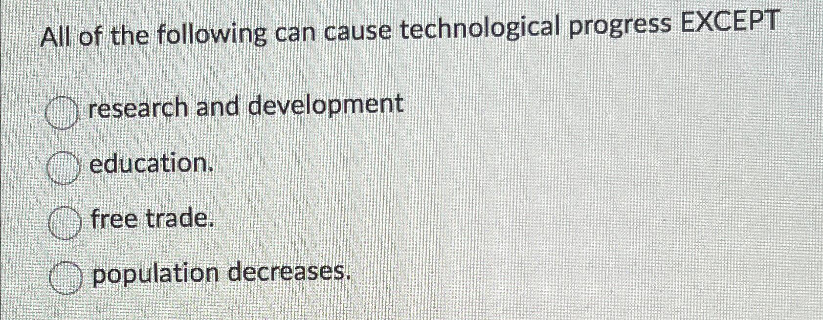 Solved All of the following can cause technological progress | Chegg.com