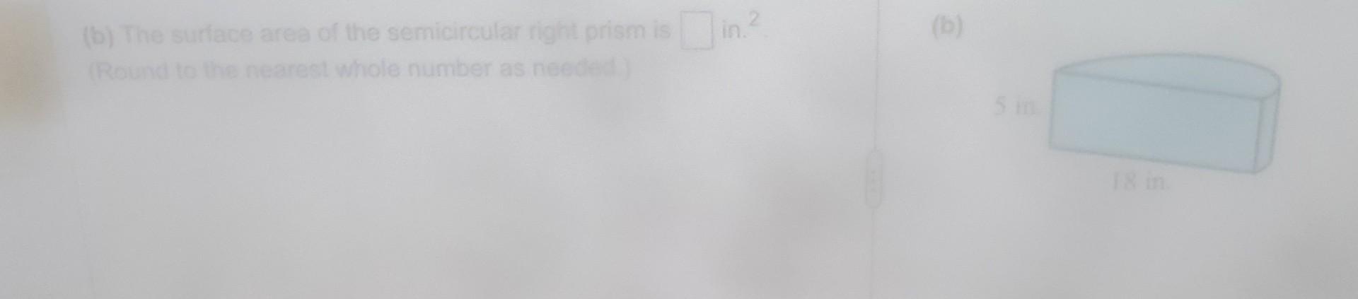 Solved (b) The surface arce of the semicircular right prism | Chegg.com
