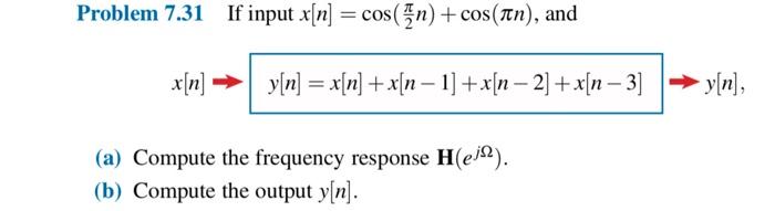 Solved roblem 7.31 If input x[n]=cos(2πn)+cos(πn), and | Chegg.com