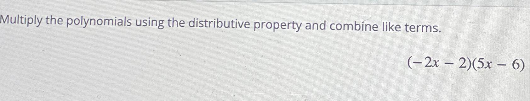 Solved Multiply the polynomials using the distributive | Chegg.com