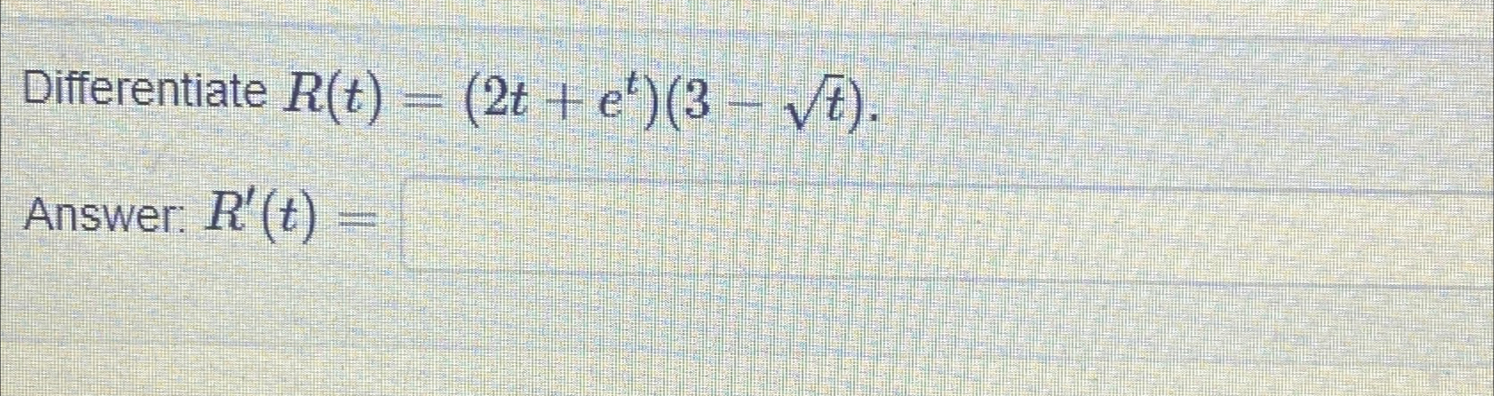 Solved Differentiate R(t)=(2t+et)(3-t2)Answer: R'(t)= | Chegg.com