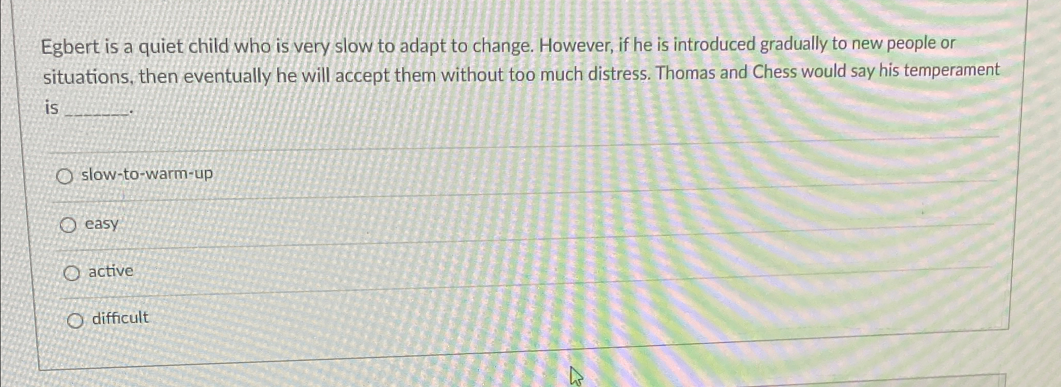 Solved Egbert is a quiet child who is very slow to adapt to | Chegg.com