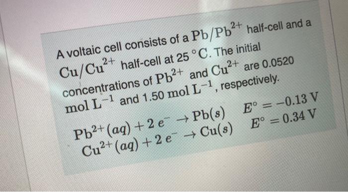 Solved A voltaic cell consists of a Pb/Pb2+ half-cell and a | Chegg.com